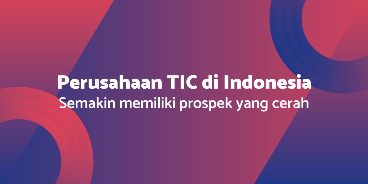 Perusahaan TIC di Indonesia Memiliki Prospek Cerah di 2023